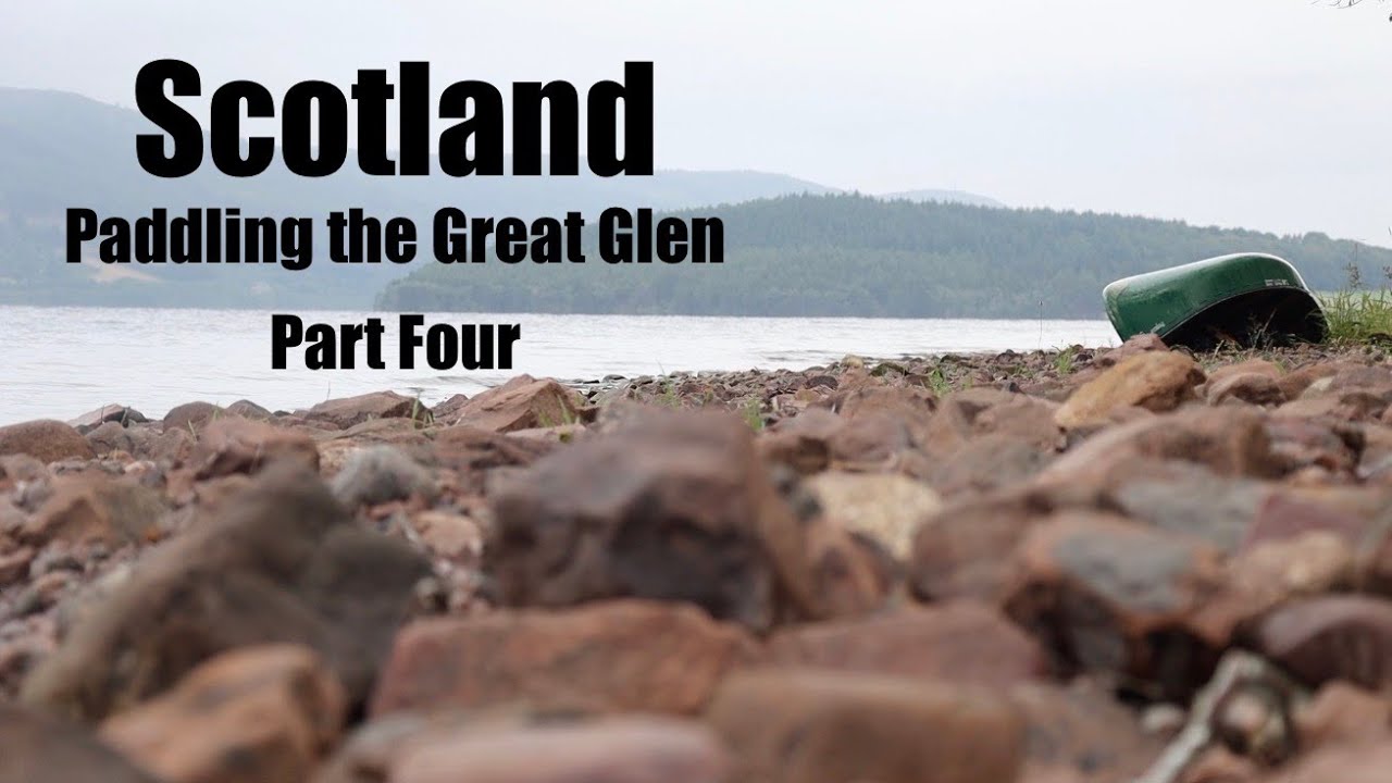 The Great Glen Canoe Trail - Part Four. The Mighty Loch Ness. Wild Camp ...